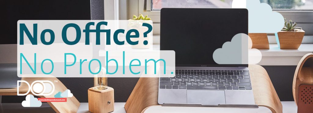 No Office? No Problem | Hosted Desktops